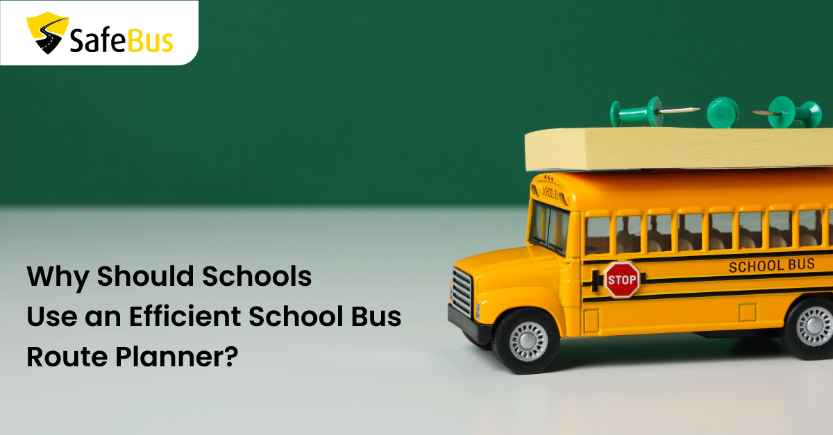 Why Should Schools Use an Efficient School Bus Route Planner?