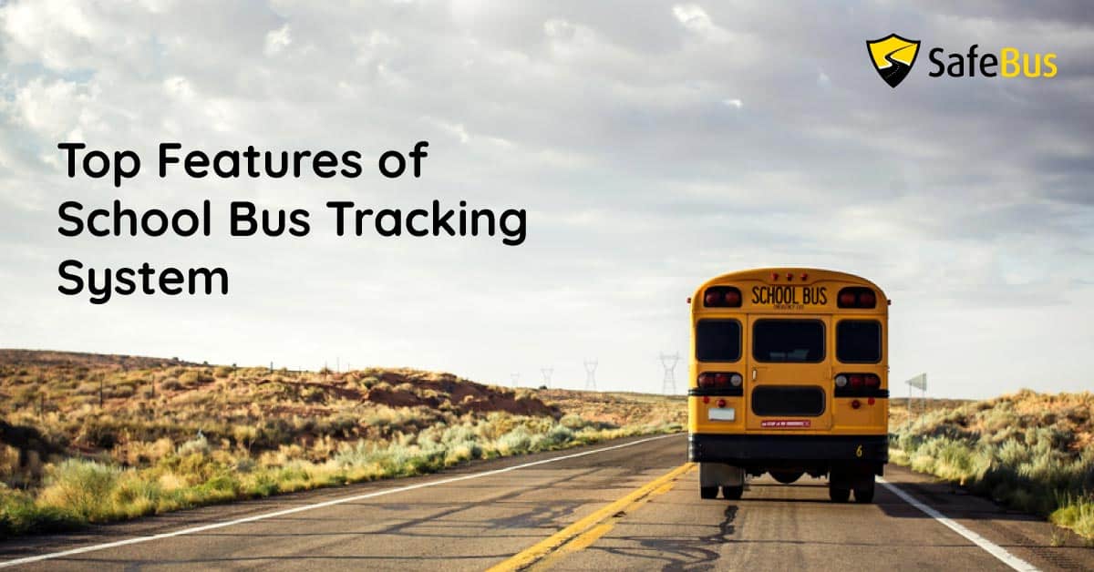Top Features of School Bus Tracking System - SafeBus